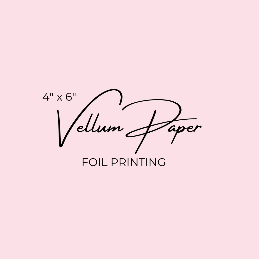 Vellum Foil Printing, Vellum Paper Foil Print, 4 X 6 Vellum, Vellum ...