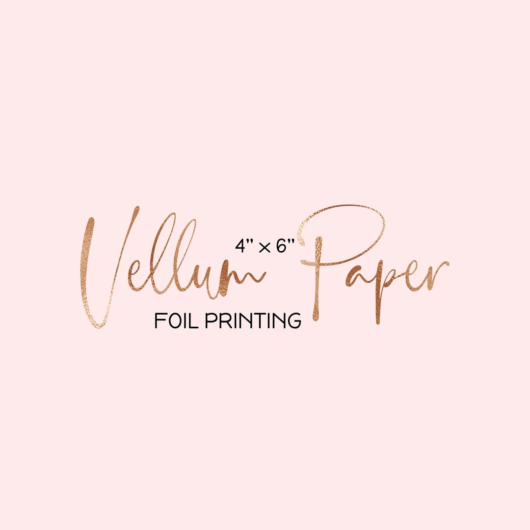 Vellum Foil Printing, Vellum Paper Foil Print, 4 X 6 Vellum, Vellum ...