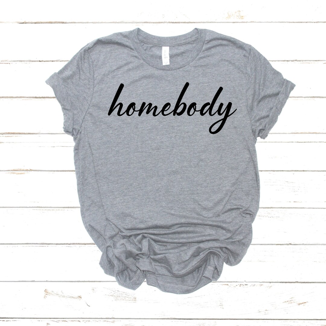 Homebody Shirt, Indoorsy Tee, Quarantine Shirt, Lounge Wear, Introvert ...