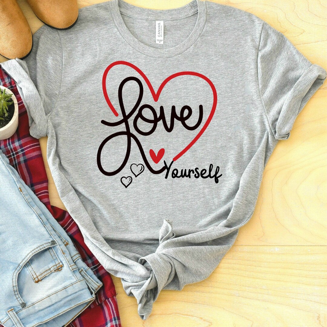 Love Yourself Shirt, Self Esteem, Self Care, Self Love, Hearts, Mental ...