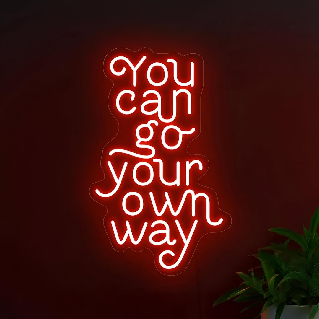 Motivational Quote Neon Sign: You Can Go Your Own Way - Custom LED ...