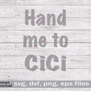 Hand Me to Cici SVG, Cici Saying, Cici SVG, Mother's Day, Cici Clipart ...
