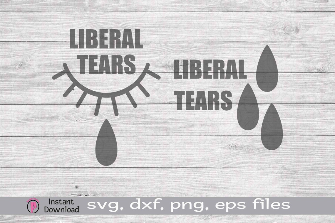 Liberal Tears Svg, Political Cut Files, Political Svg Png, One Layer ...