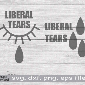 Liberal Tears Svg, Political Cut Files, Political Svg Png, One Layer ...