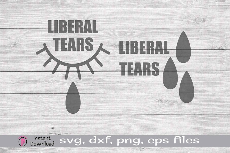 Liberal Tears Svg, Political Cut Files, Political Svg Png, One Layer ...