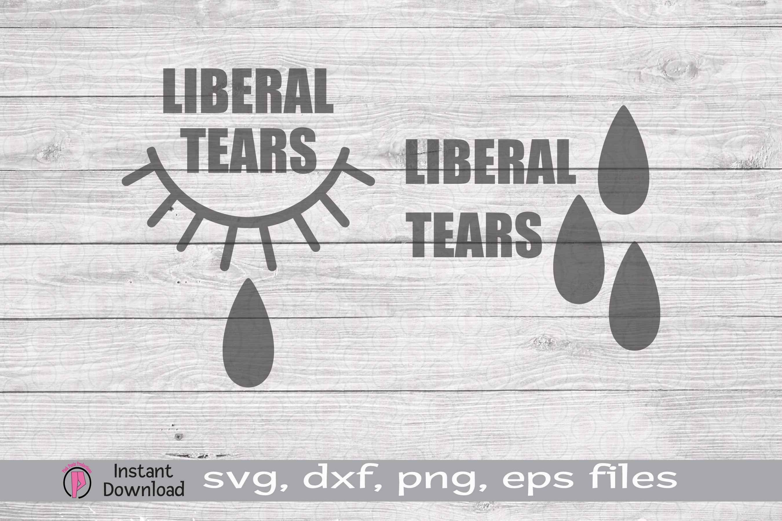 Liberal Tears Svg, Political Cut Files, Political Svg Png, One Layer ...