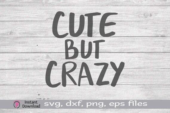 Cute but Crazy Svg Funny Quote Crazy Svg Png Crazy Vector - Etsy
