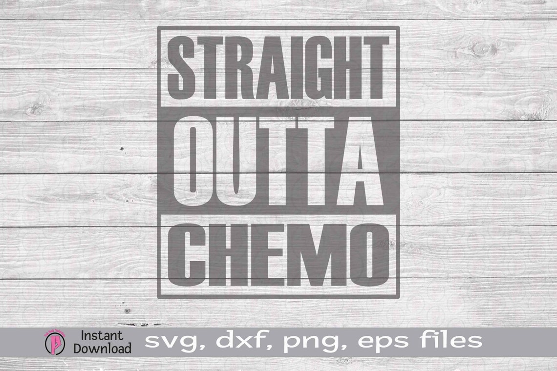 Straight Outta Chemo SVG, Cancer SVG, Chemo Cut File, Cancer Survivor ...