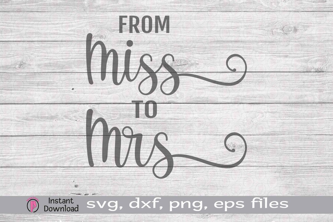 From Miss to Mrs SVG, Bride Vector, Engagement Cut File, Files for ...