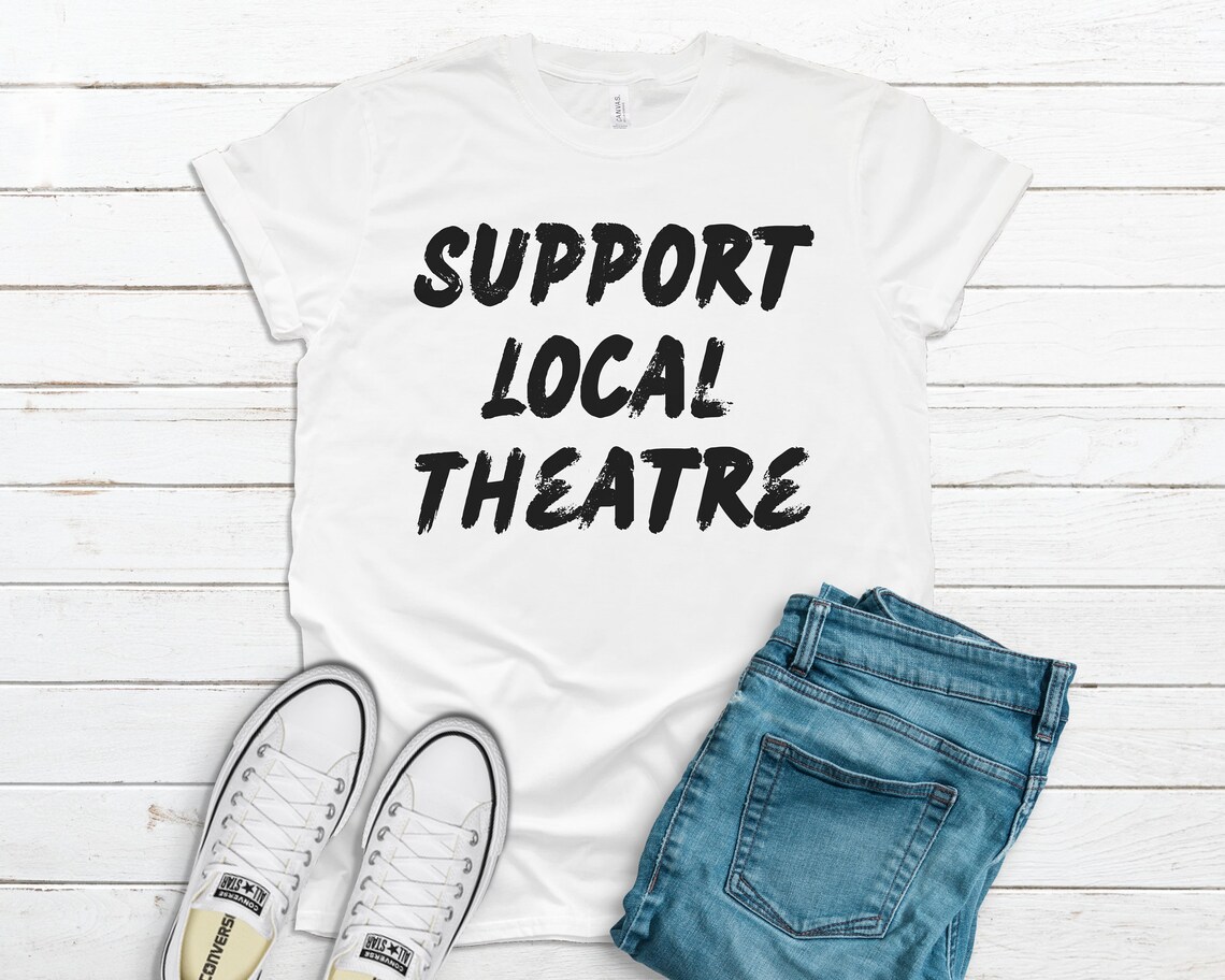 Support Local Theatre Shirt Broadway Musicals Broadway - Etsy