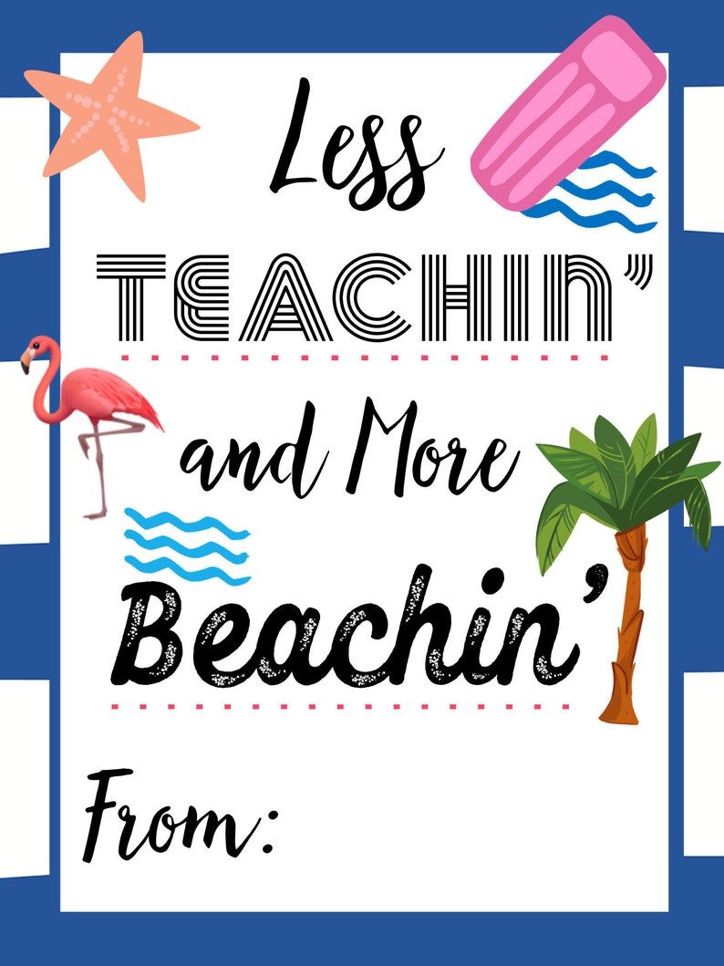 End of School Printable/ Less Teachin' More Beachin'/ Last Day of ...