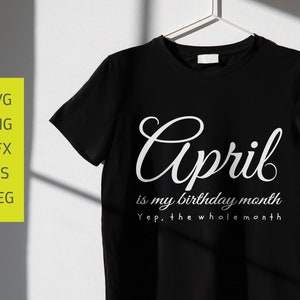 April Birthday Svg April is My Birthday Month Yep the Whole - Etsy