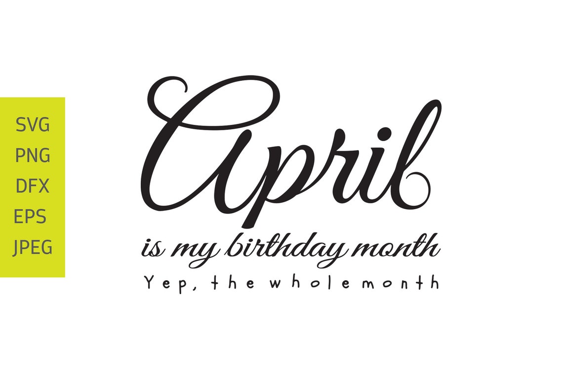 April Birthday Svg April is My Birthday Month Yep the Whole | Etsy