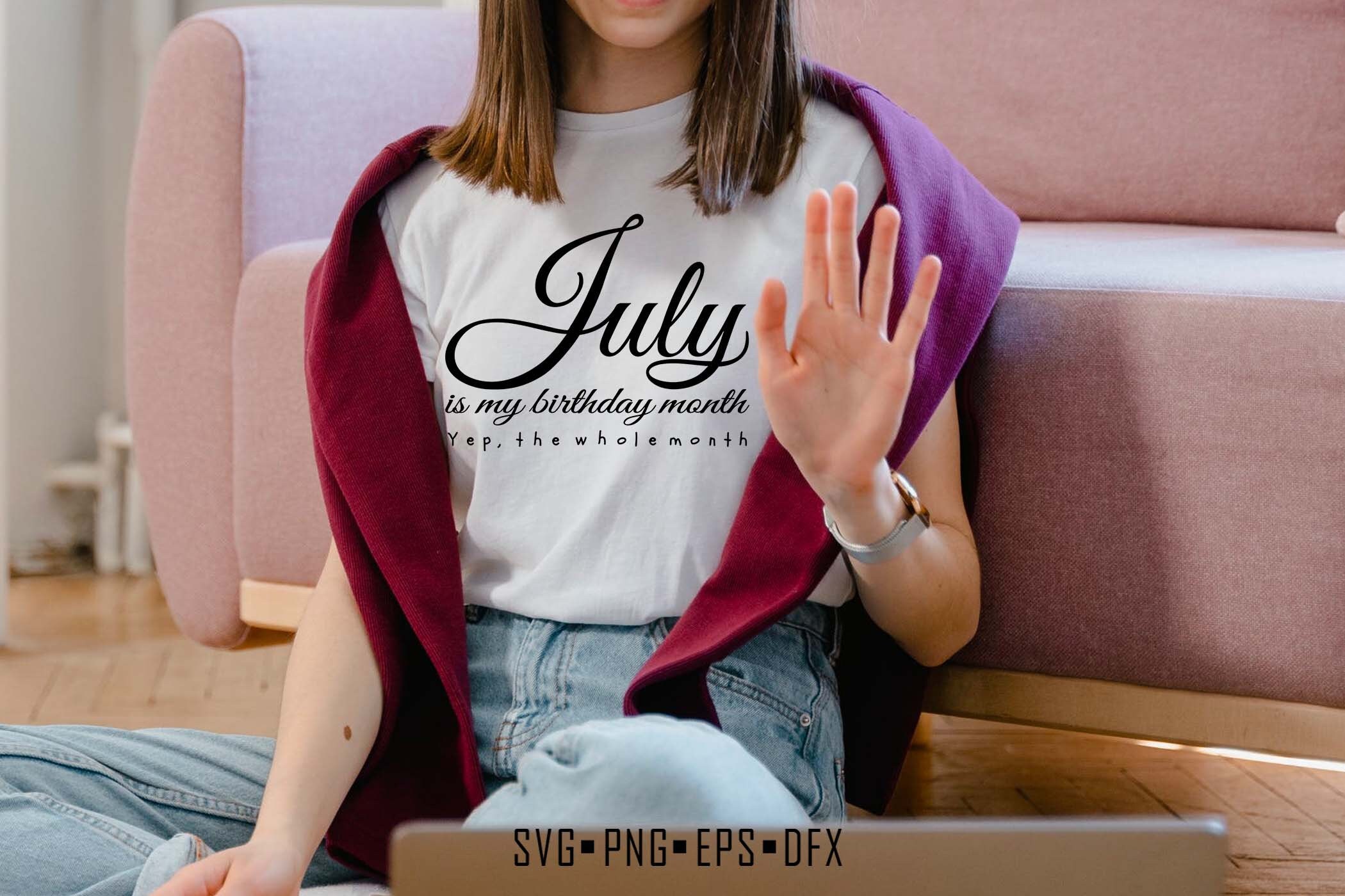 July is My Birthday Month Yes the Whole Month July Birthday - Etsy
