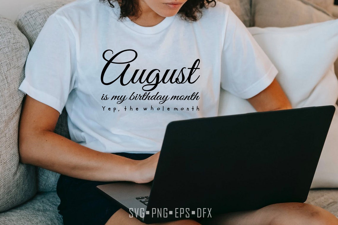 August Birthday Svg August is My Birthday Month Yep the Whole - Etsy