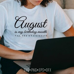 August Birthday Svg August is My Birthday Month Yep the Whole - Etsy