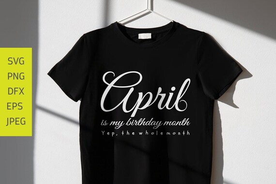 April Birthday Svg April is My Birthday Month Yep the Whole | Etsy