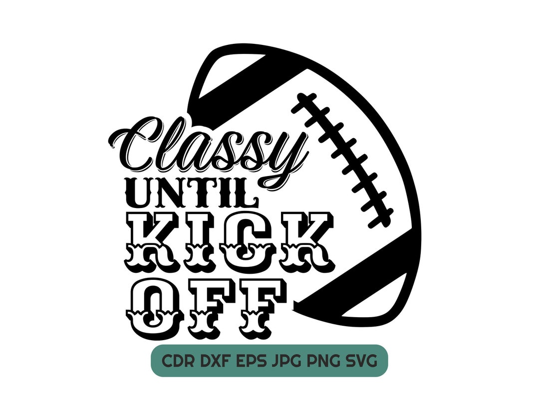 Classy Until Kick off Svg Quote, Instant Download Football Vector Print ...