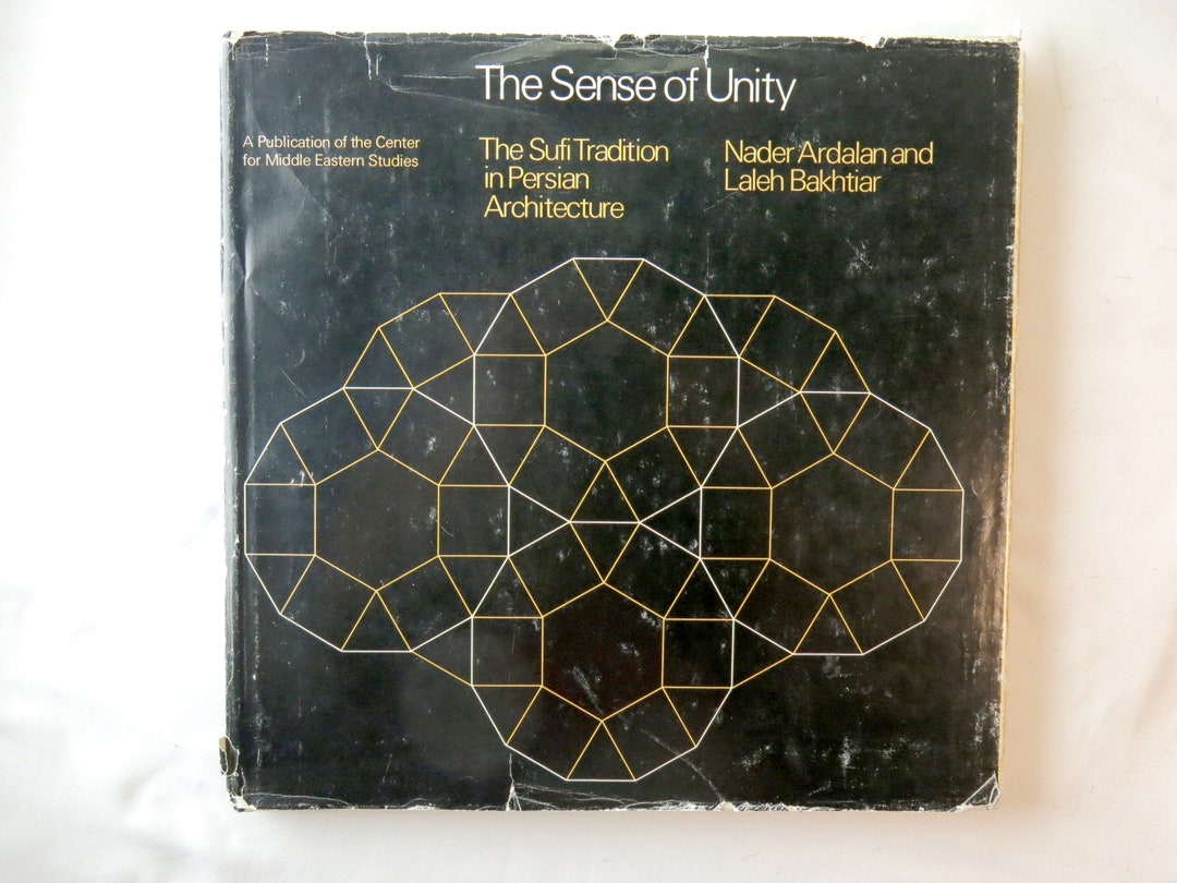 The Sense of Unity the Sufi Tradition in Persian Architecture by Nader ...