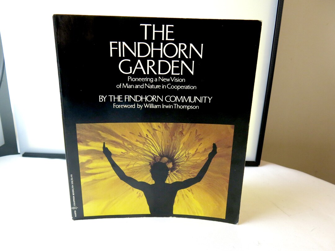 The Findhorn Garden - Pioneering a New Vision of Man and Nature in ...