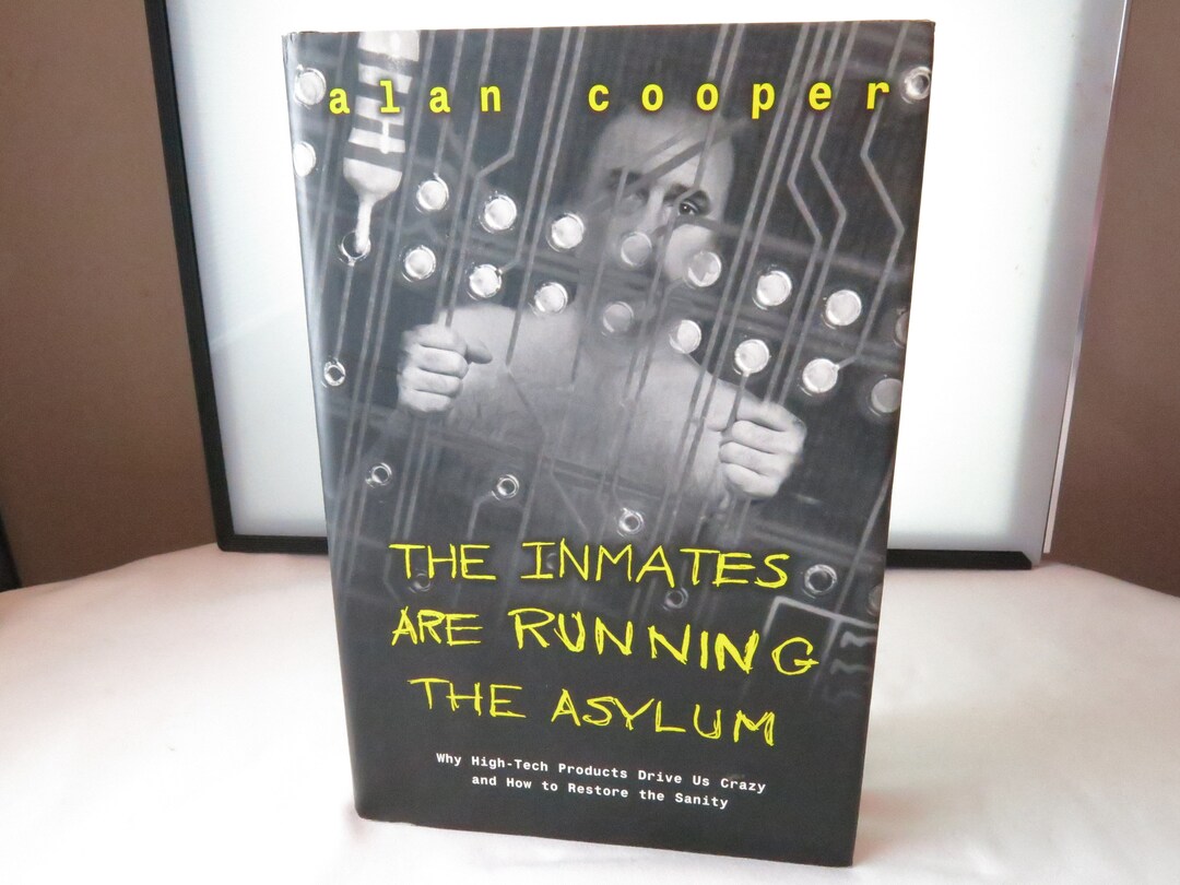 Like New 1st - the Inmates Are Running the Asylum — Why High-tech ...