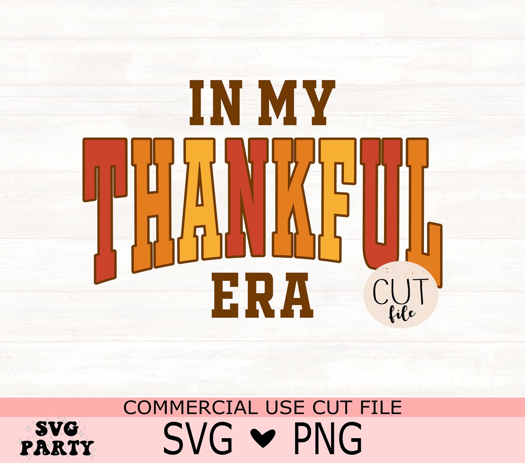 Svg Png Digital File in My Thankful Era Thanksgiving Cuttable Cutting ...