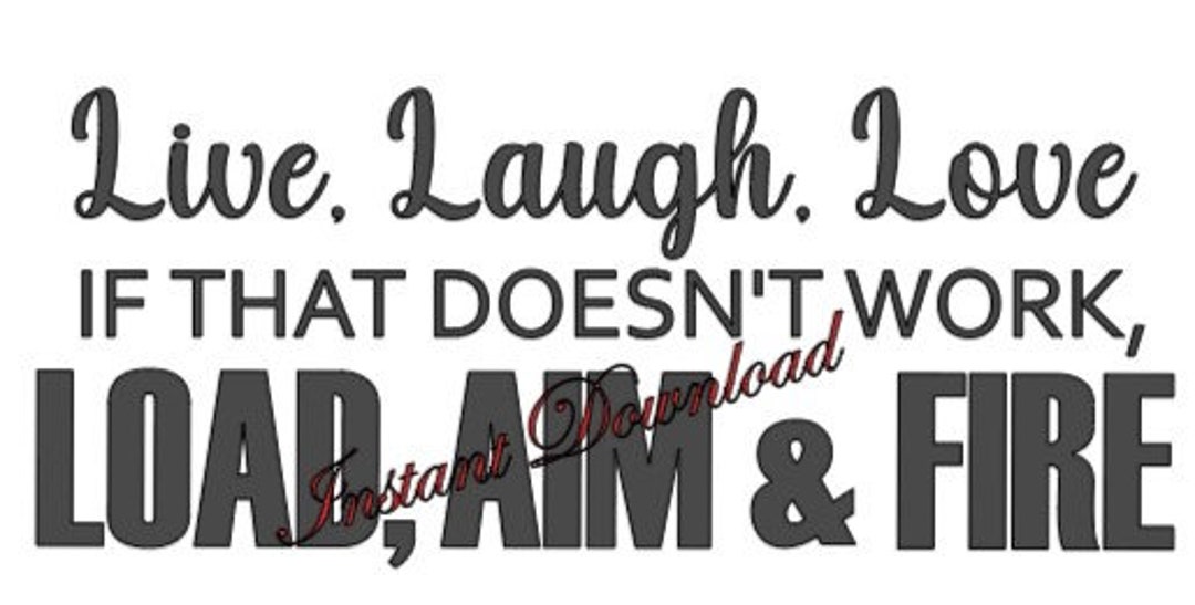 Live Laugh Love If That Doesn't Work Load Aim Fire Digital Download ...