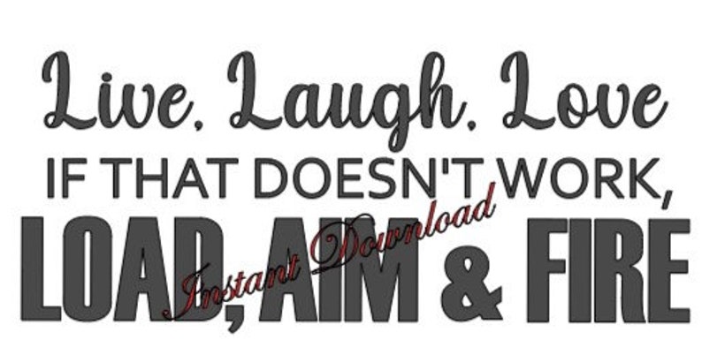 Live Laugh Love If That Doesn't Work Load Aim Fire Digital Download ...