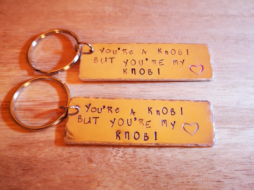 You're a Knob, but You're My Knob Hand Stamped Keyring Keychain Rude ...