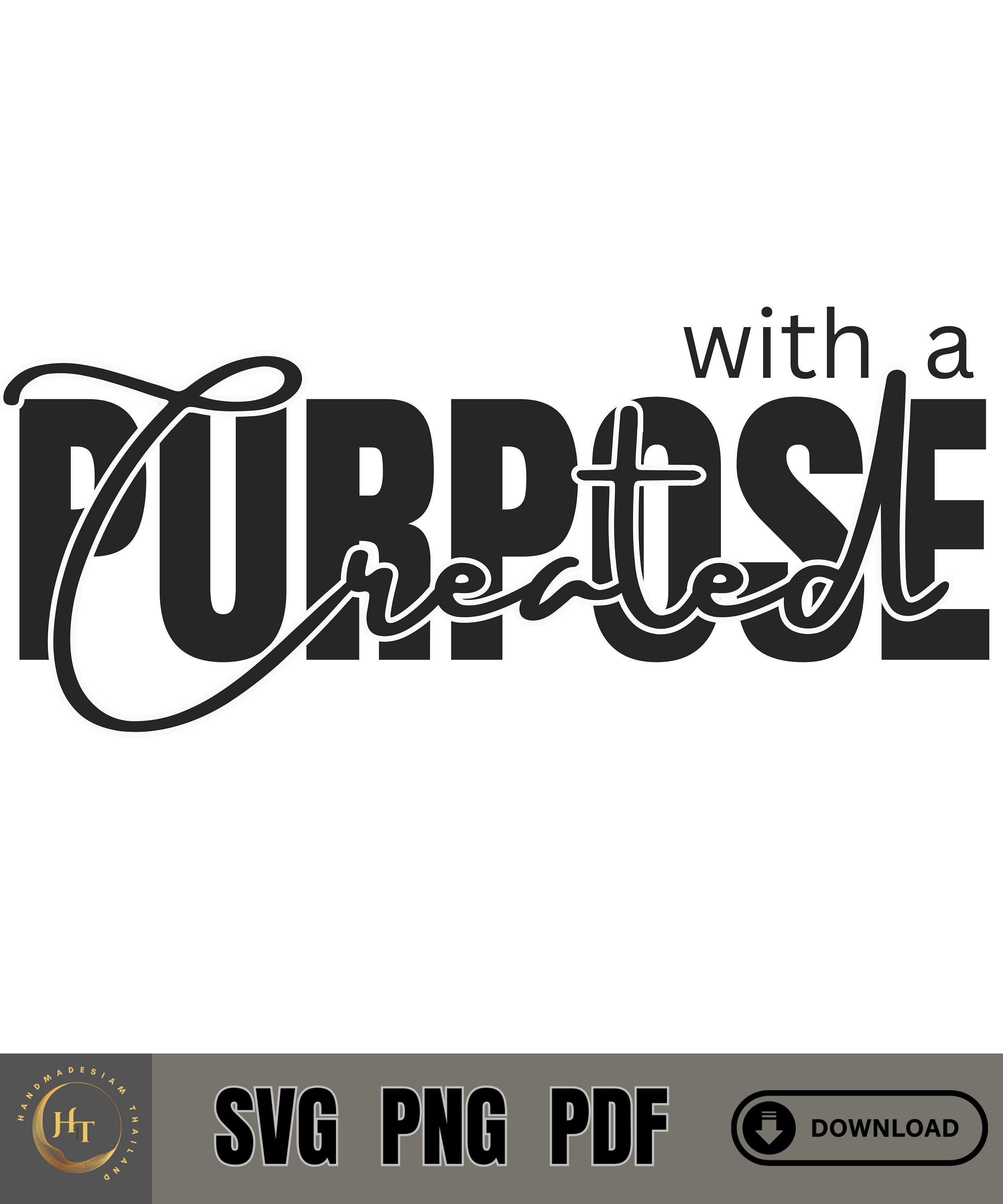 Created With a Purpose Svg, Png, Pdf, Cut File, SVG File , Quote Svg ...