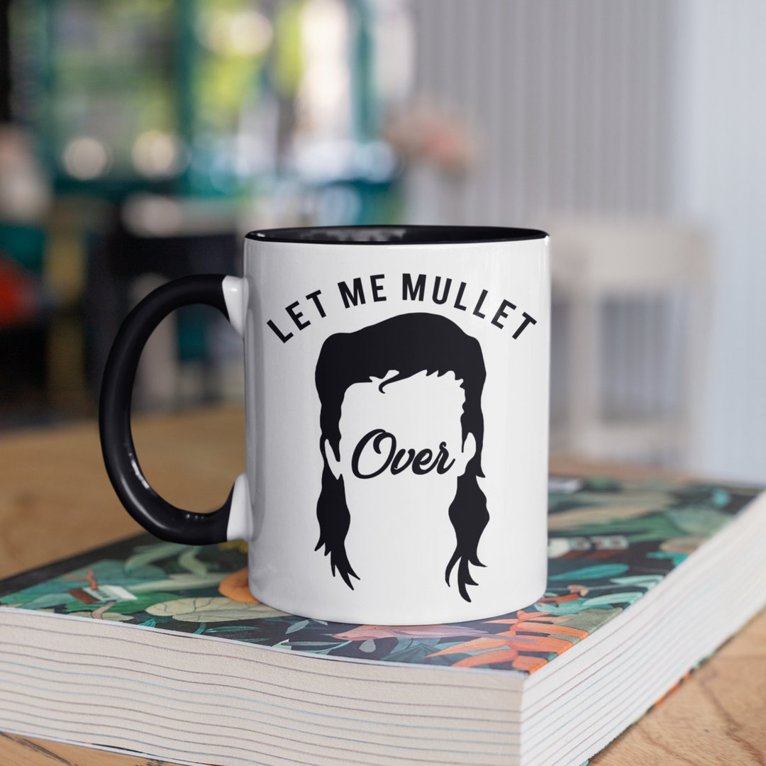 Let Me Mullet Over Mug, Funny Mullet Coffee Mugs, Tumbler, Travel Mug ...