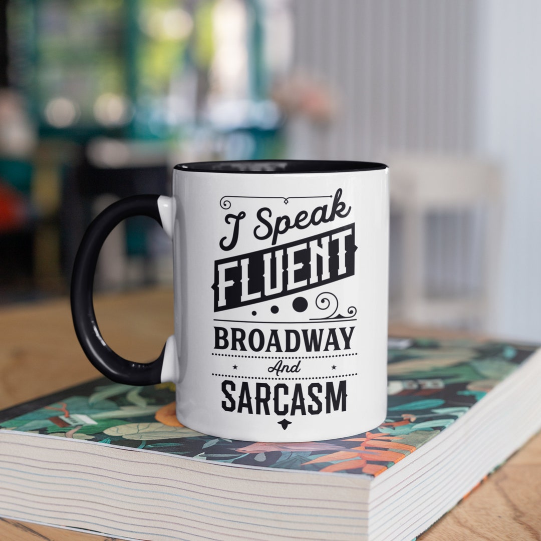 Broadway Sarcasm Coffee Mug, Travel Mug, Tumbler, Water Bottle, Beer ...
