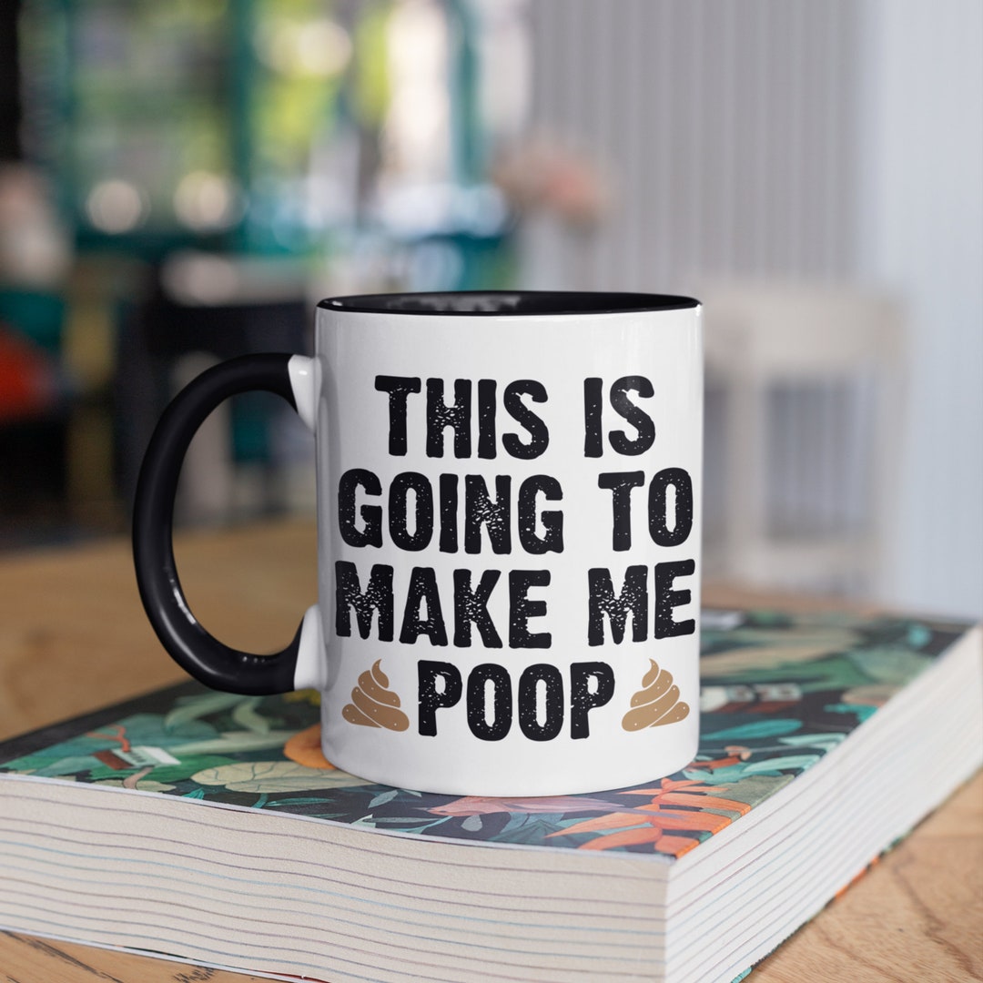 This is Going to Make Me Poop Mug, Funny Poo Toilet Humor, Coffee Mugs ...