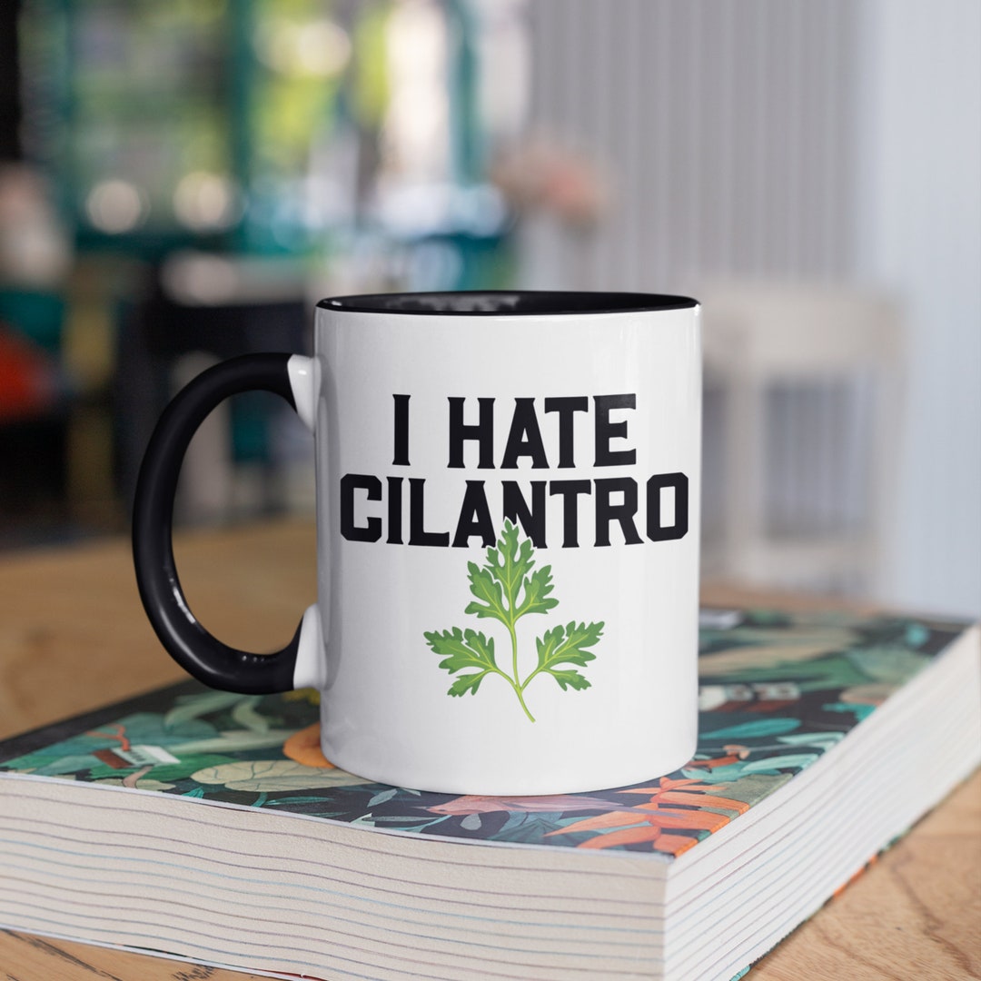 I Hate Cilantro Mug, Funny Hate Cilantro Coffee Mugs, Tumbler, Travel ...
