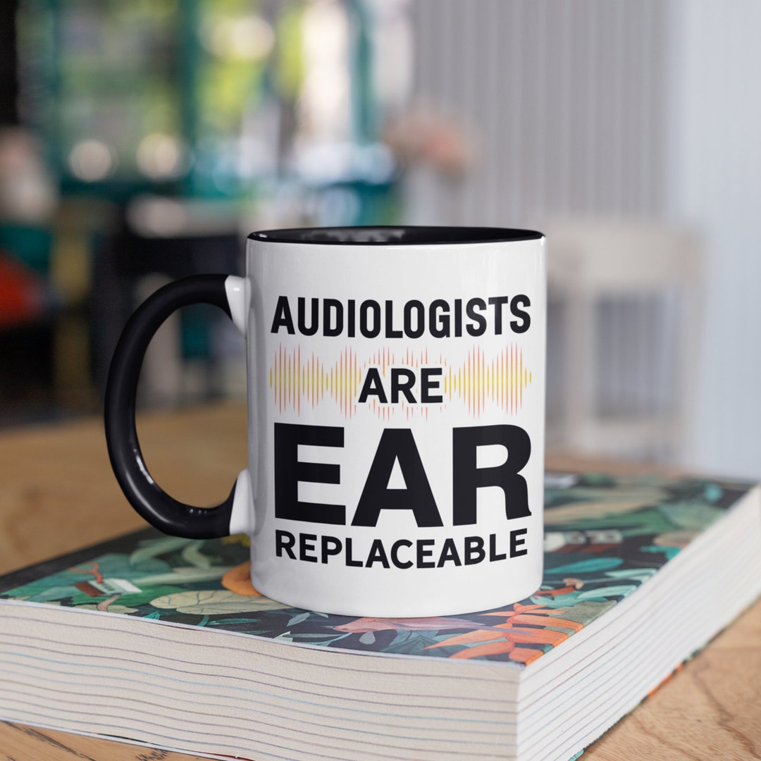 Audiologists Are Ear Replaceable Mug, Hearing Doctor Coffee Mugs ...