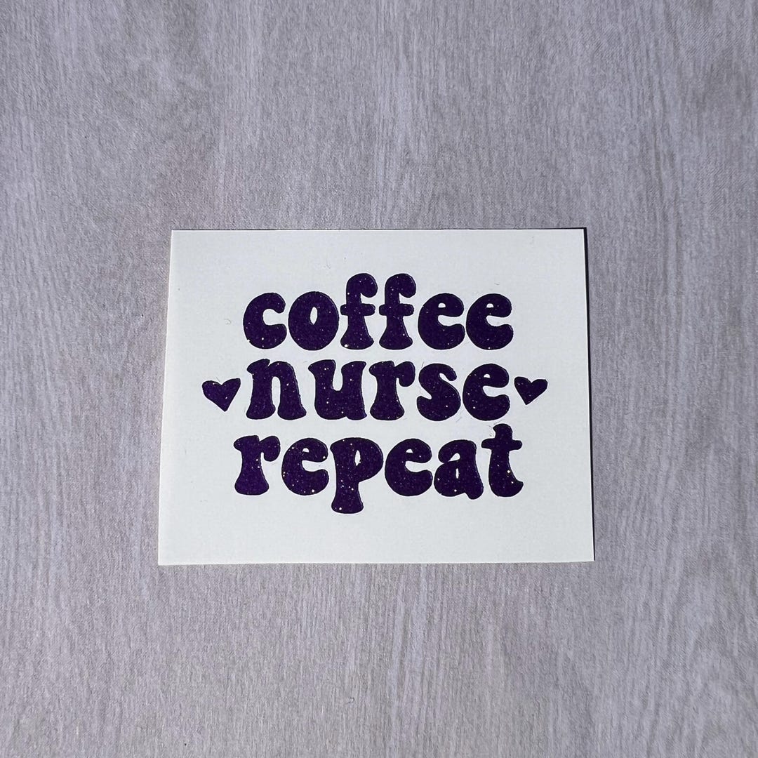 Holographic or Glitter Coffee Nurse Repeat Decal Sticker, Cup, Phone ...