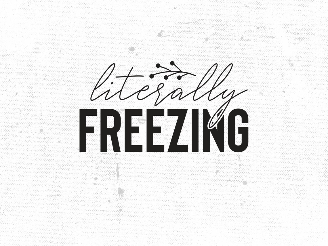 Literally Freezing Svg Winter SVG Freezing Season Literally - Etsy
