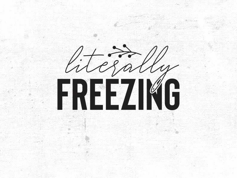 Literally Freezing Svg Winter SVG Freezing Season Literally - Etsy