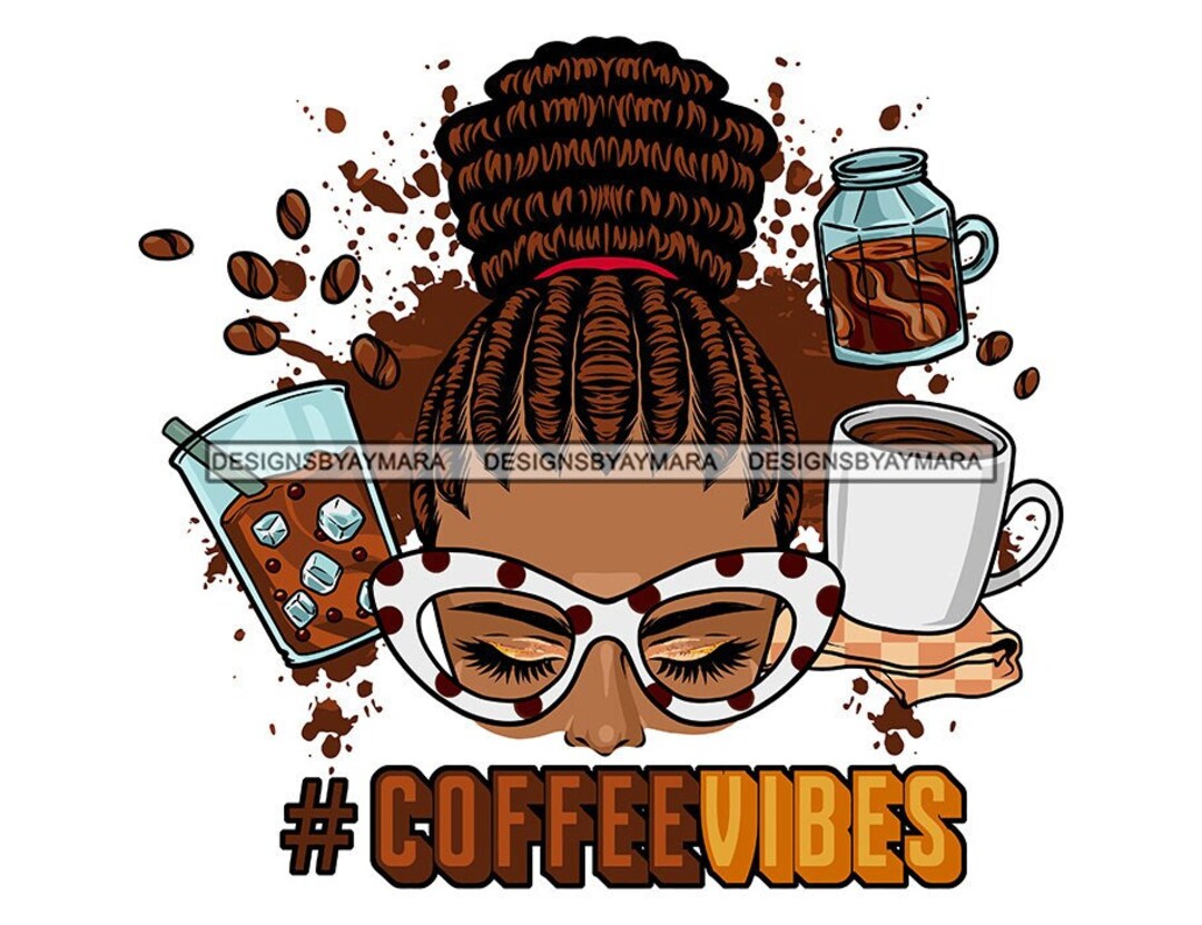 Coffee Vibes Melanin Woman Locs Hair Bun Glasses Caffeine Beans Seed ...