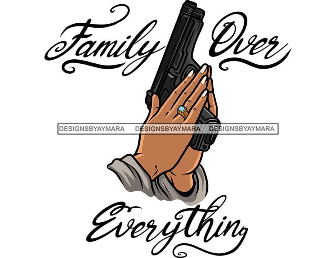 Family Over Everything Man Praying Hands Holding Gun Pistol Weapon ...