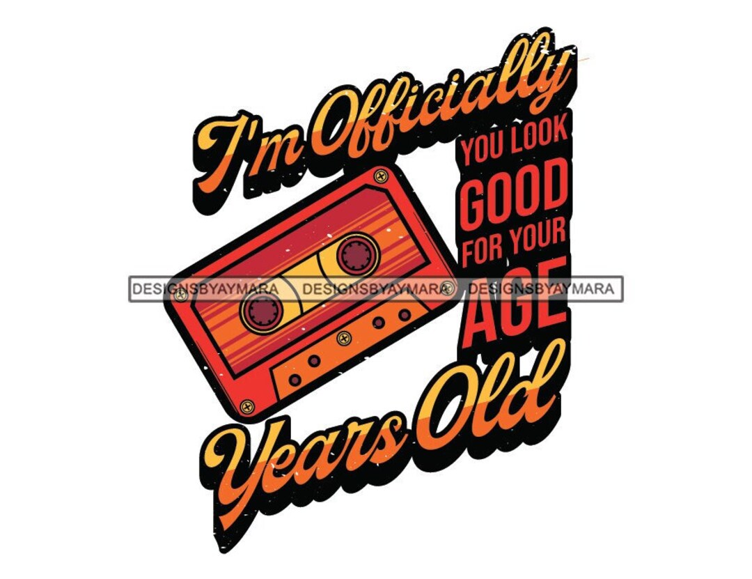 I'm Officially You Look Good for Your Age Years Old Vintage Cassette ...