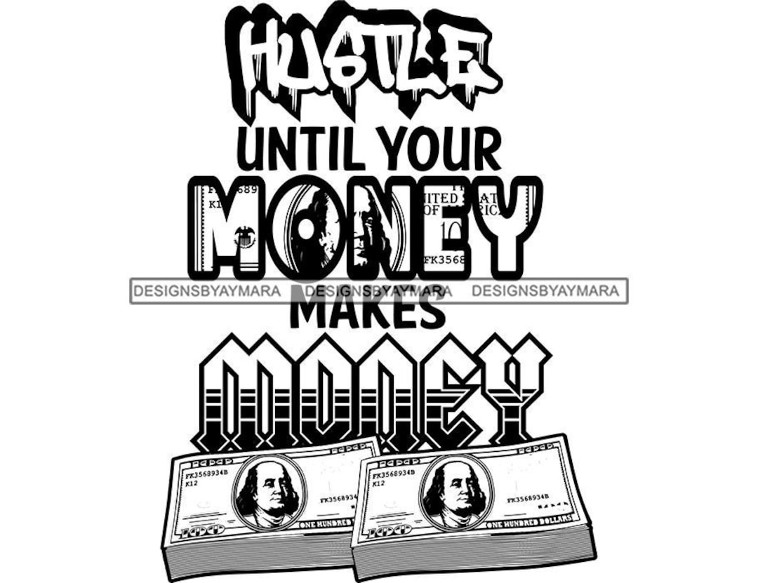 Hustle Until Your Money Makes Money Dollar Bills Cash Money in Black ...