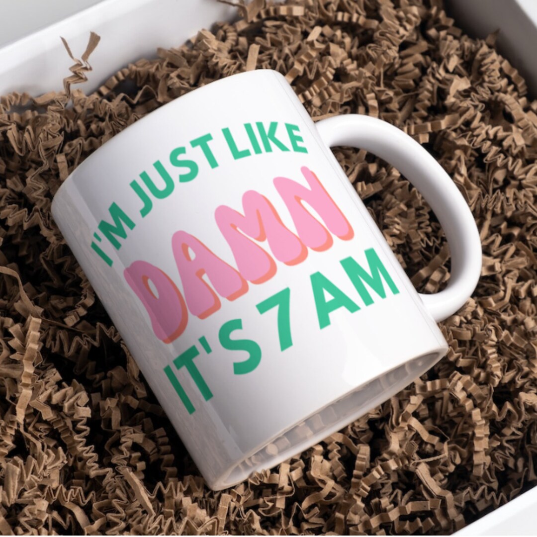 I'm Just Like Damn It's 7am Mug, Song Lyrics Quote, - Etsy UK
