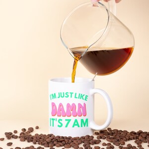I'm Just Like Damn It's 7am Mug, Song Lyrics Quote, - Etsy UK