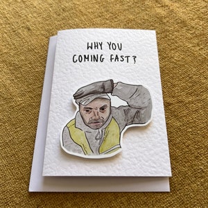 Why You Coming Fast?!?! | Meme | Handcrafted Birthday Card - Etsy UK