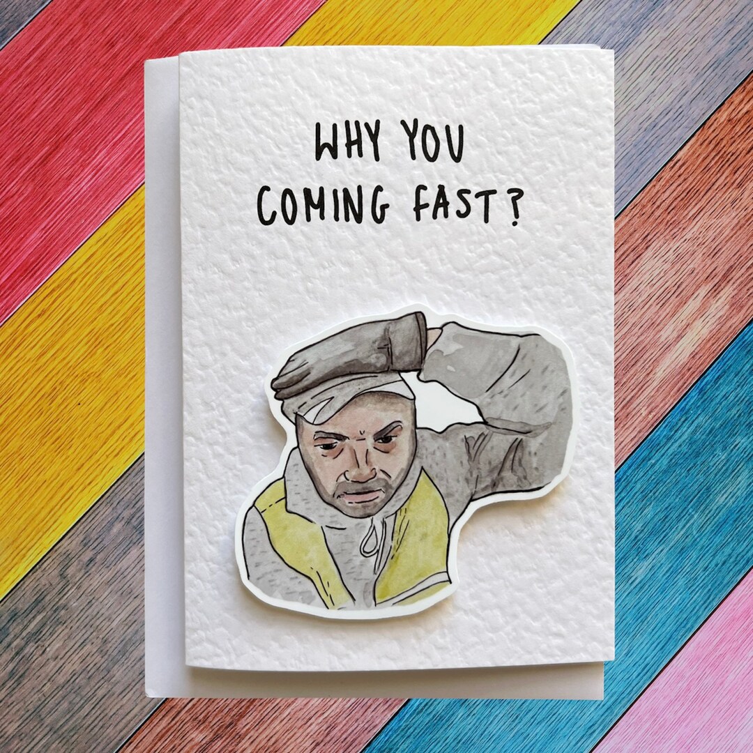 Why You Coming Fast?!?! | Meme | Handcrafted Birthday Card - Etsy UK