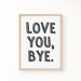Love You Bye, Funny Wall Art Print, Trending Wall Art, Digital ...