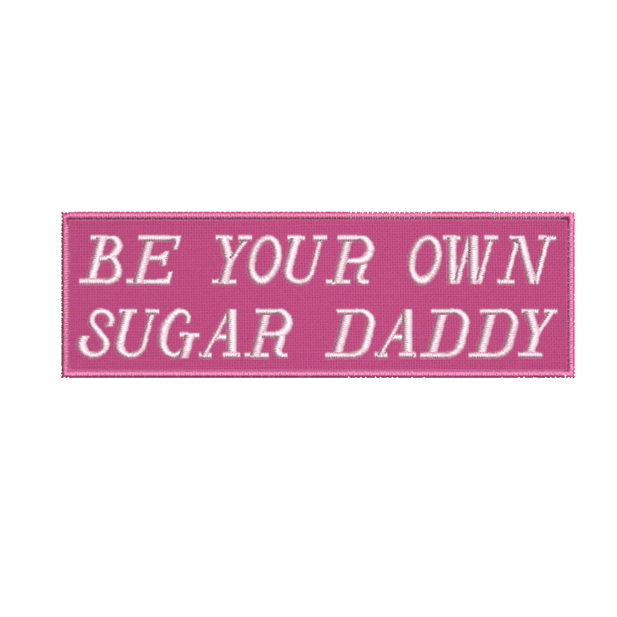 Be Your Own Sugar Daddy Iron-on/sew-on/hook Embroidered | Etsy
