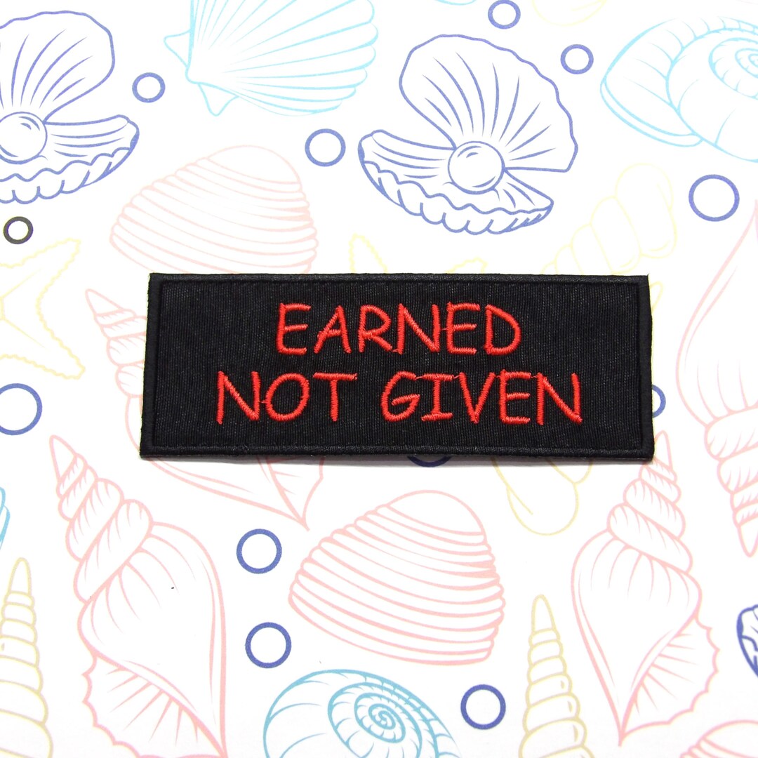 Earned Not Given 4" Patch Iron-on/sew-on Embroidered Patch - Applique ...