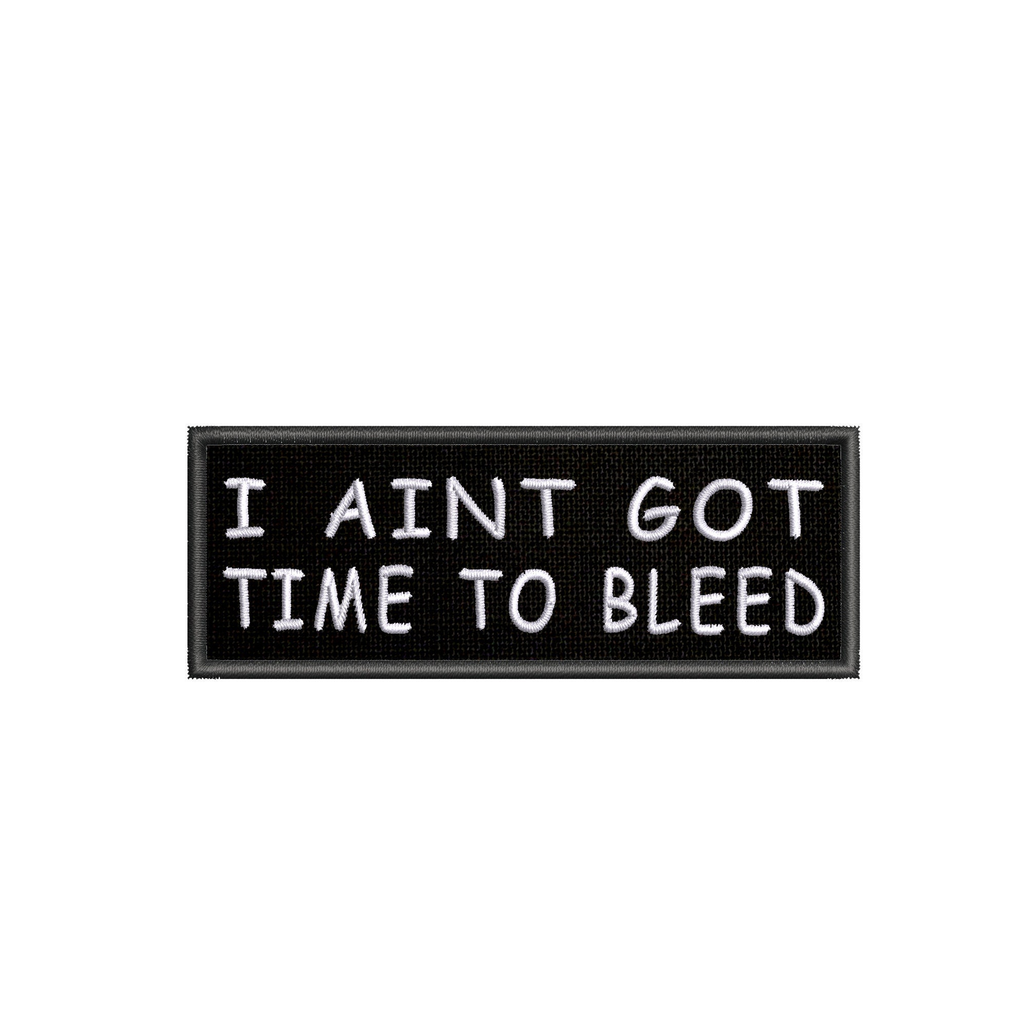 I Ain't Got Time To Bleed 4 x 1.5 | Etsy